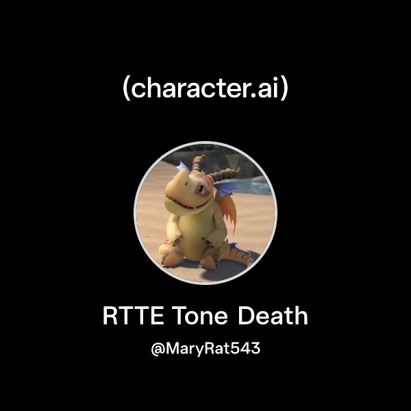 Chat with RTTE Tone Death | character.ai | AI Chat, Reimagined–Your Words. Your World.