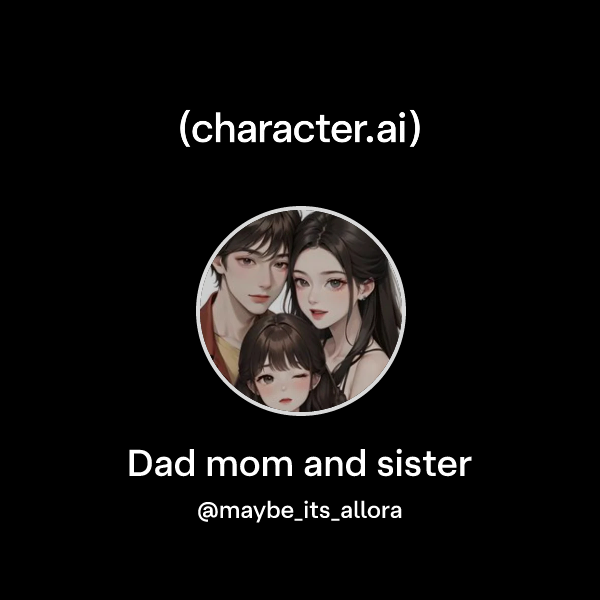 Chat With Dad Mom And Sister Character Ai Personalized Ai For Every