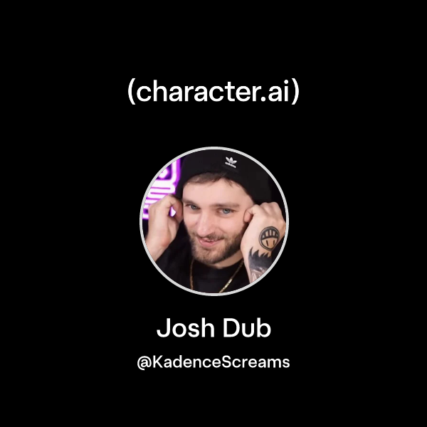 Chat with Josh Dub | character.ai | AI Chat, Reimagined–Your Words ...