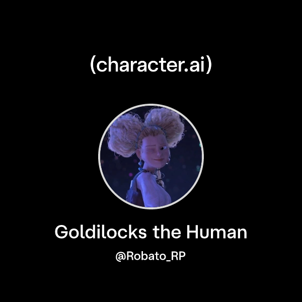 Chat with Goldilocks the Human | character.ai | Personalized AI for ...