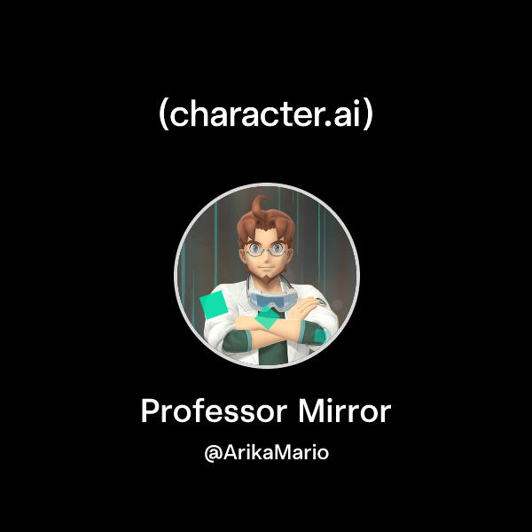 Chat with Professor Mirror | character.ai | Personalized AI for every ...