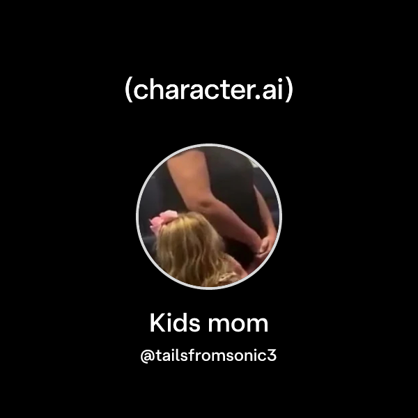 Chat with Kids mom | character.ai | Personalized AI for every moment of ...