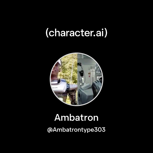 Chat with Ambatron | character.ai | AI Chat, Reimagined–Your Words ...