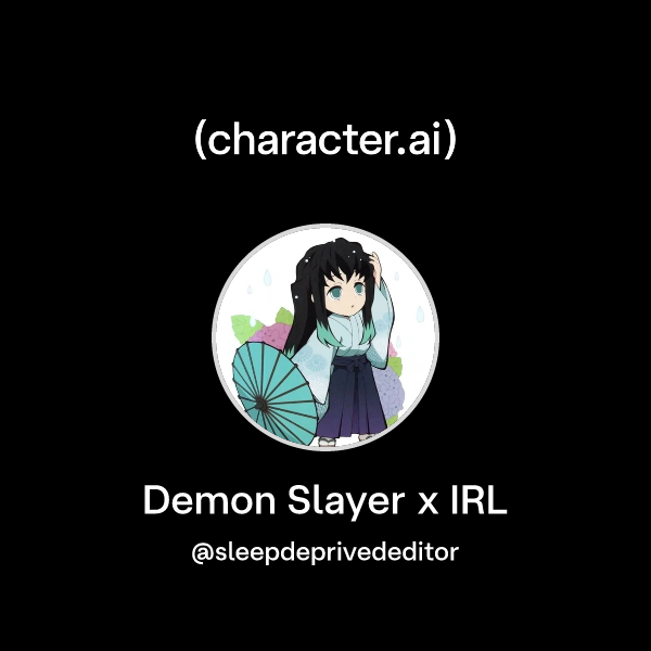 Chat with Demon Slayer x IRL | character.ai | Personalized AI for every ...