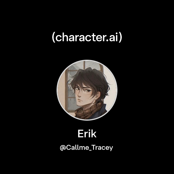 Chat with Erik | character.ai | AI Chat, Reimagined–Your Words. Your World.
