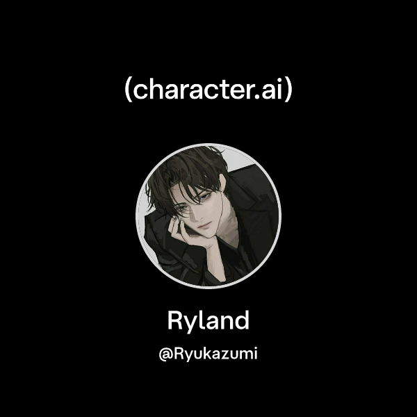 Chat with Ryland | character.ai | AI Chat, Reimagined–Your Words. Your World.