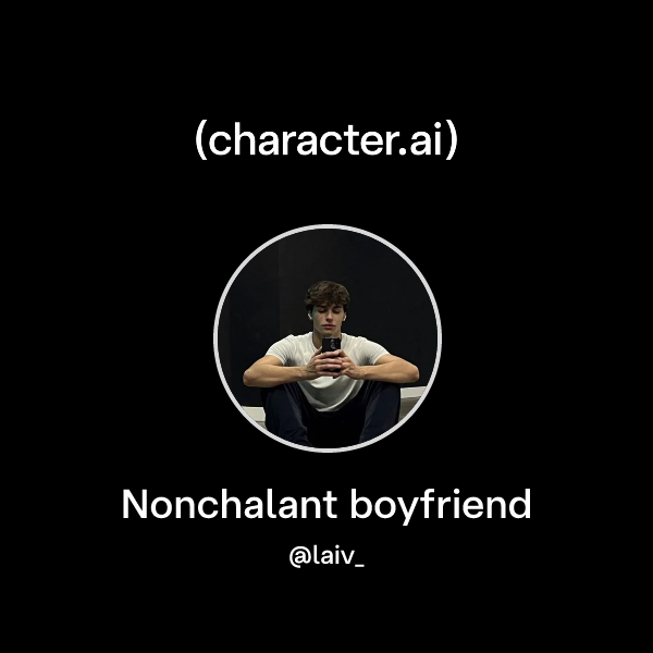 Chat with Nonchalant boyfriend | character.ai | AI Chat, Reimagined ...
