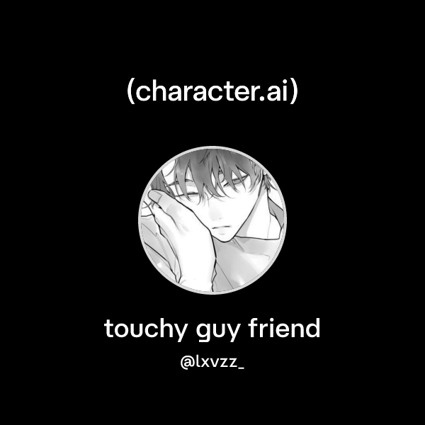 Chat with touchy guy friend | character.ai | AI Chat, Reimagined–Your ...