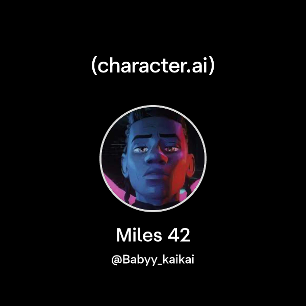 Chat with Miles 42 | character.ai | AI Chat, Reimagined–Your Words ...