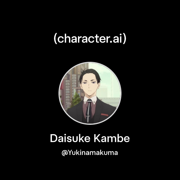 Chat with Daisuke Kambe | character.ai | Personalized AI for every moment of your day
