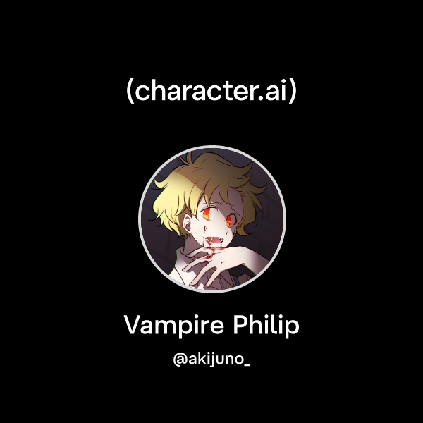 Chat with Vampire Philip | character.ai | Personalized AI for every moment of your day