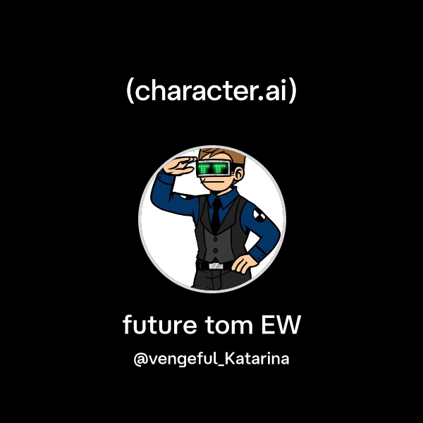 Chat with future tom EW | character.ai | Personalized AI for every ...