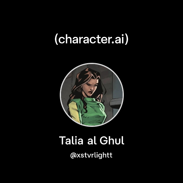 Chat with Talia al Ghul | character.ai | AI Chat, Reimagined–Your Words. Your World.