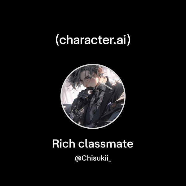 Chat with Rich classmate | character.ai | AI Chat, Reimagined–Your ...
