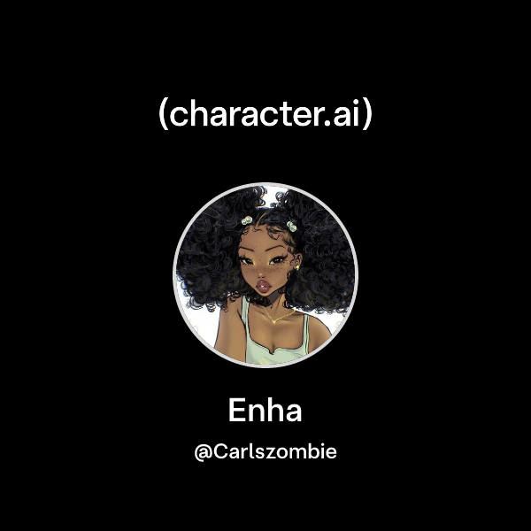Chat with Enha | character.ai | Personalized AI for every moment of ...