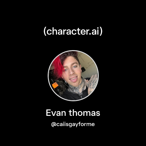 Chat with Evan thomas | character.ai | AI Chat, Reimagined–Your Words ...