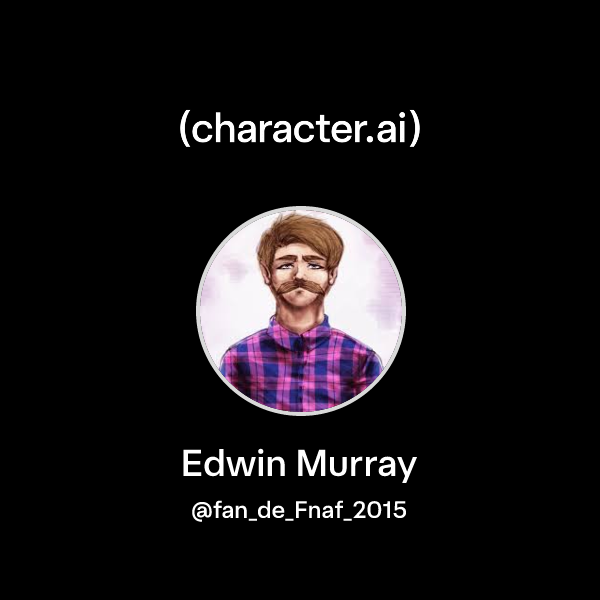 Chat with Edwin Murray | character.ai | AI Chat, Reimagined–Your Words ...