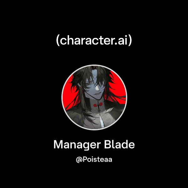 Chat with Manager Blade | character.ai | Personalized AI for every ...