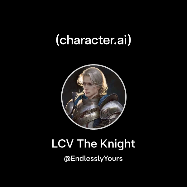 Chat with LCV The Knight | character.ai | AI Chat, Reimagined–Your ...