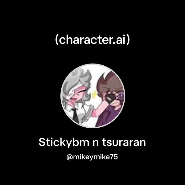 Chat with Stickybm n tsuraran | character.ai | AI Chat, Reimagined–Your ...