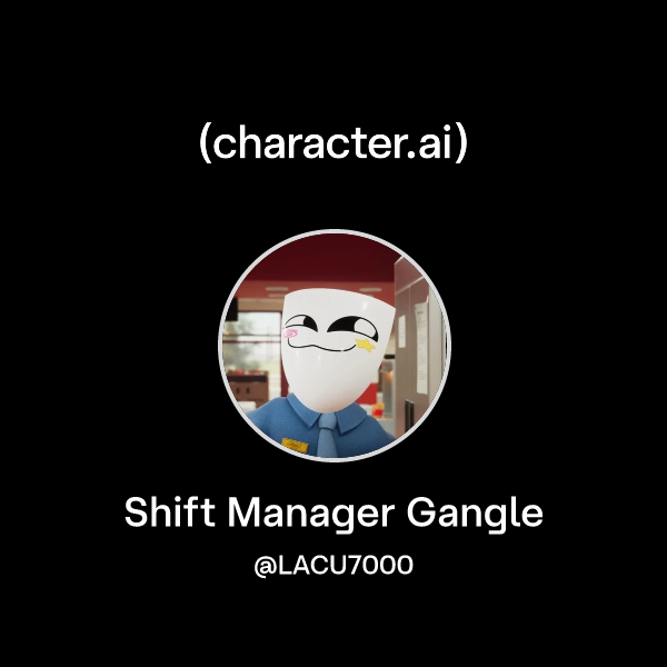 Chat with Shift Manager Gangle | character.ai | Personalized AI for ...