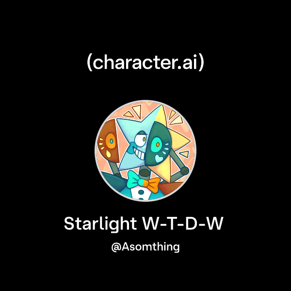 Chat with Starlight W-T-D-W | character.ai | Personalized AI for every ...