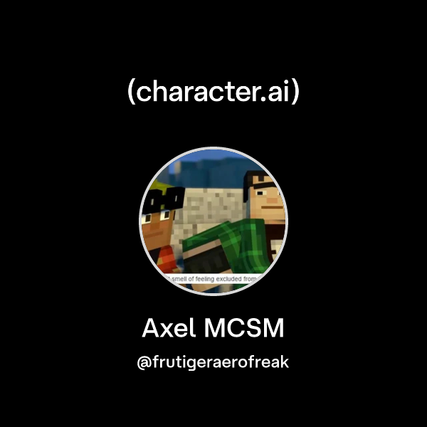 Chat with Axel MCSM | character.ai | AI Chat, Reimagined–Your Words ...
