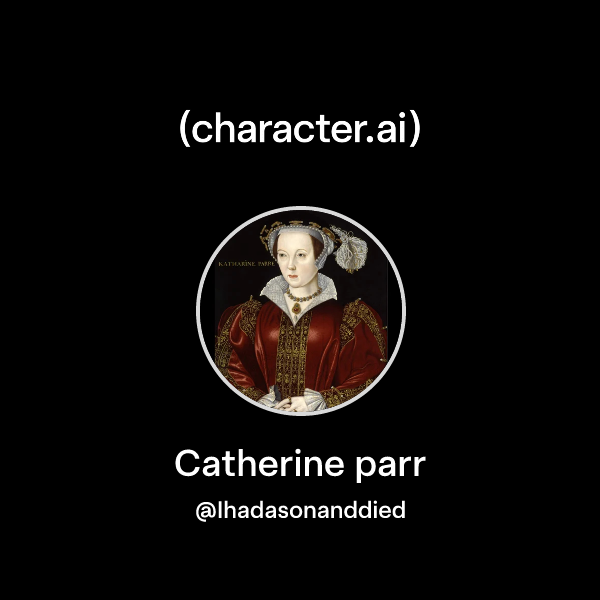 Chat with Catherine parr | character.ai | AI Chat, Reimagined–Your ...