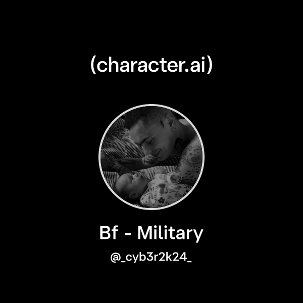 Chat with Bf - Military | character.ai | AI Chat, Reimagined–Your Words. Your World.