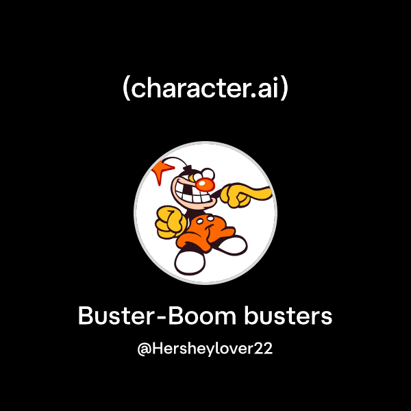 Chat with Buster-Boom busters | character.ai | AI Chat, Reimagined–Your ...