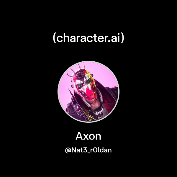 Chat with Axon | character.ai | AI Chat, Reimagined–Your Words. Your World.