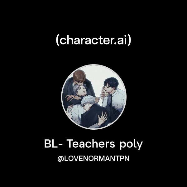 Chat with BL- Teachers poly | character.ai | Personalized AI for every ...