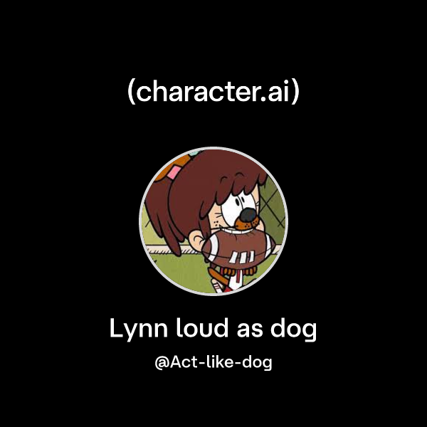 Chat with Lynn loud as dog | character.ai | Personalized AI for every moment of your day