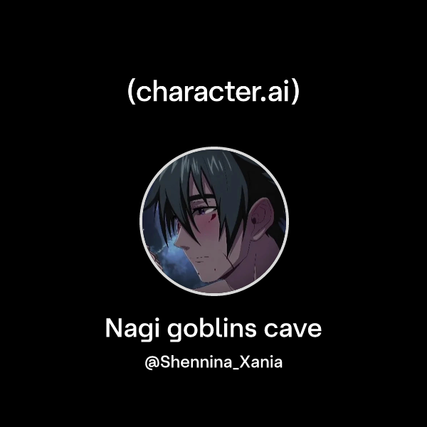 Chat with Nagi goblins cave | character.ai | AI Chat, Reimagined–Your Words. Your World.