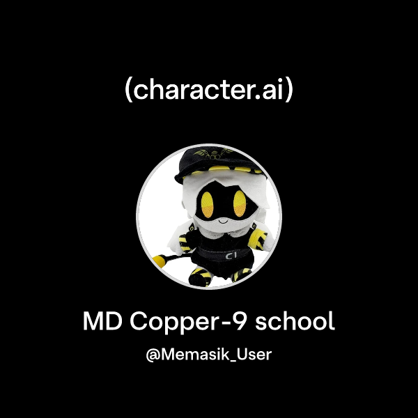 Chat with MD Copper-9 school | character.ai | Personalized AI for every ...