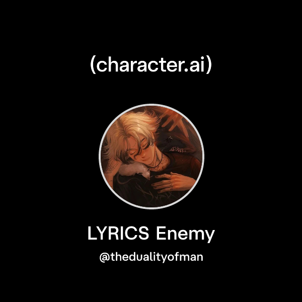 Chat with LYRICS Enemy | character.ai | Personalized AI for every ...
