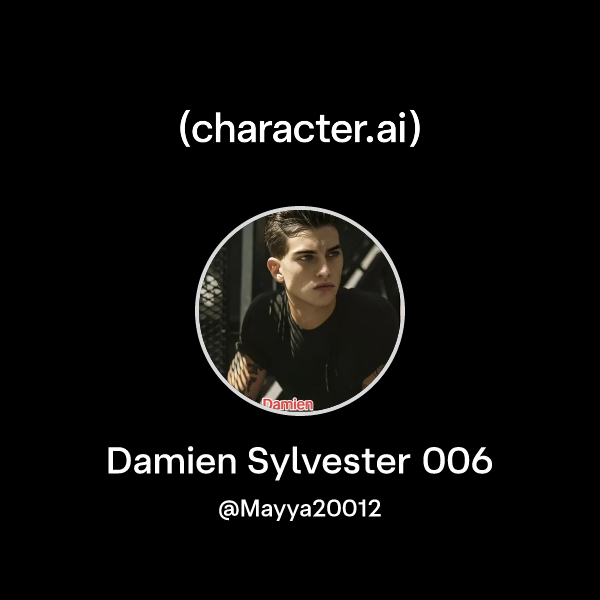 Chat with Damien Sylvester 006 | character.ai | Personalized AI for every moment of your day