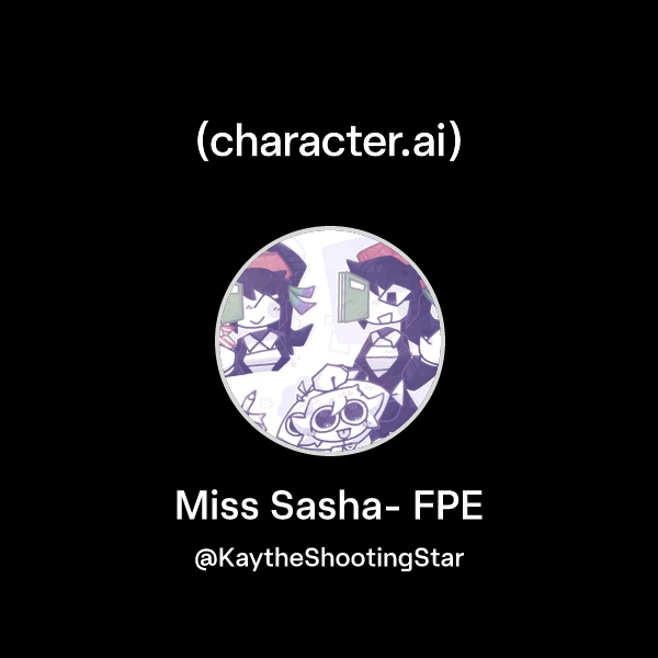 Chat with Miss Sasha- FPE | character.ai | AI Chat, Reimagined–Your ...
