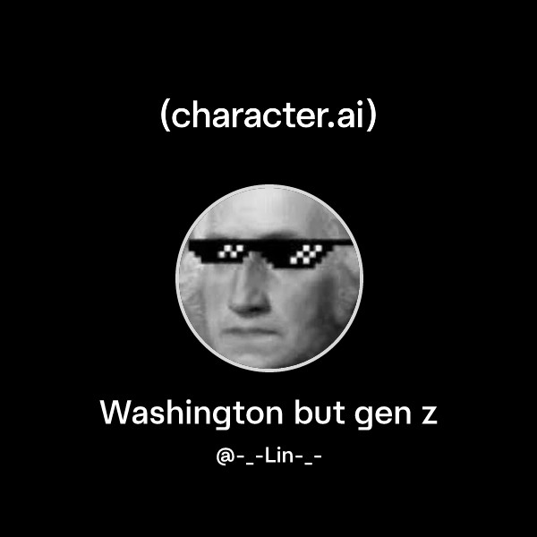 Chat with Washington but gen z | character.ai | AI Chat, Reimagined ...