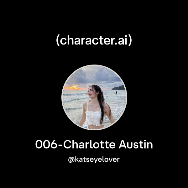 Chat with 006-Charlotte Austin | character.ai | AI Chat, Reimagined ...