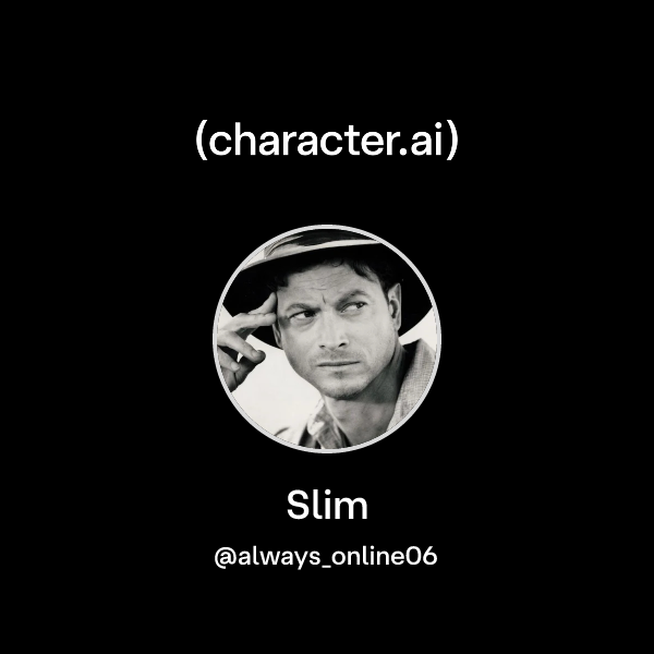 Chat with Slim | character.ai | AI Chat, Reimagined–Your Words. Your World.