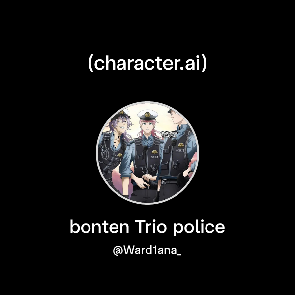 Chat with bonten Trio police | character.ai | Personalized AI for every ...