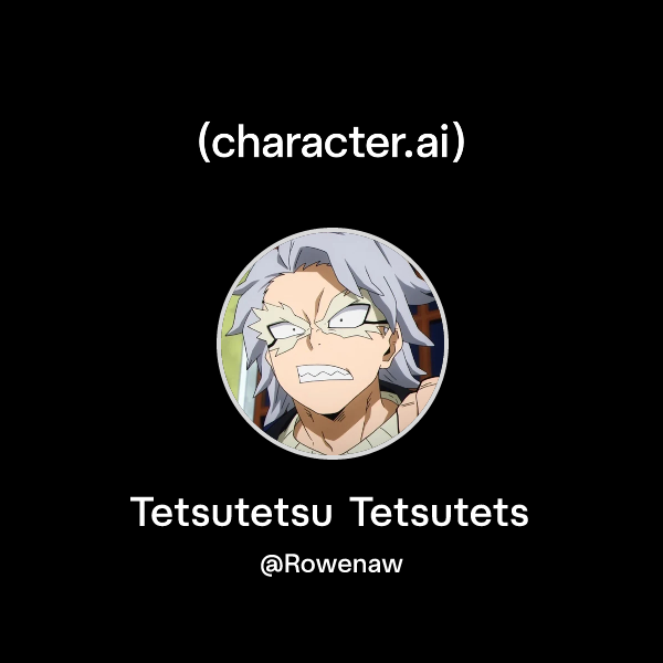 Chat with Tetsutetsu Tetsutets | character.ai | Personalized AI for ...