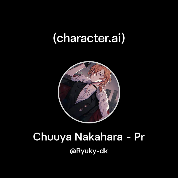 Chat with Chuuya Nakahara - Pr | character.ai | Personalized AI for every moment of your day