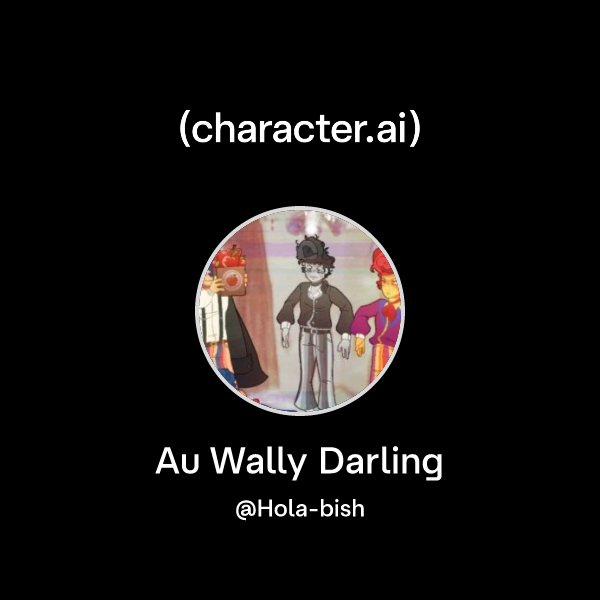 Chat with Au Wally Darling | character.ai | Personalized AI for every moment of your day