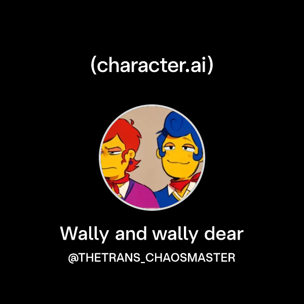 Chat with Wally and wally dear | character.ai | Personalized AI for every moment of your day