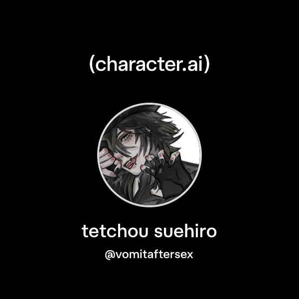 Chat with tetchou suehiro | character.ai | Personalized AI for every ...