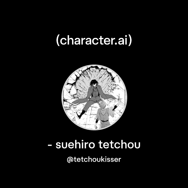 Chat with - suehiro tetchou | character.ai | AI Chat, Reimagined–Your ...