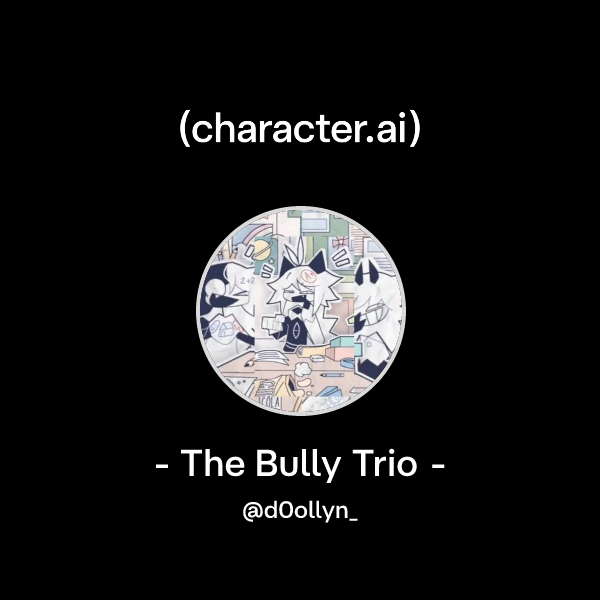 Chat with - The Bully Trio - | character.ai | AI Chat, Reimagined–Your ...