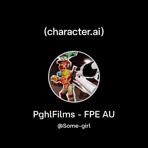 Chat with PghlFilms - FPE AU | character.ai | AI Chat, Reimagined–Your ...